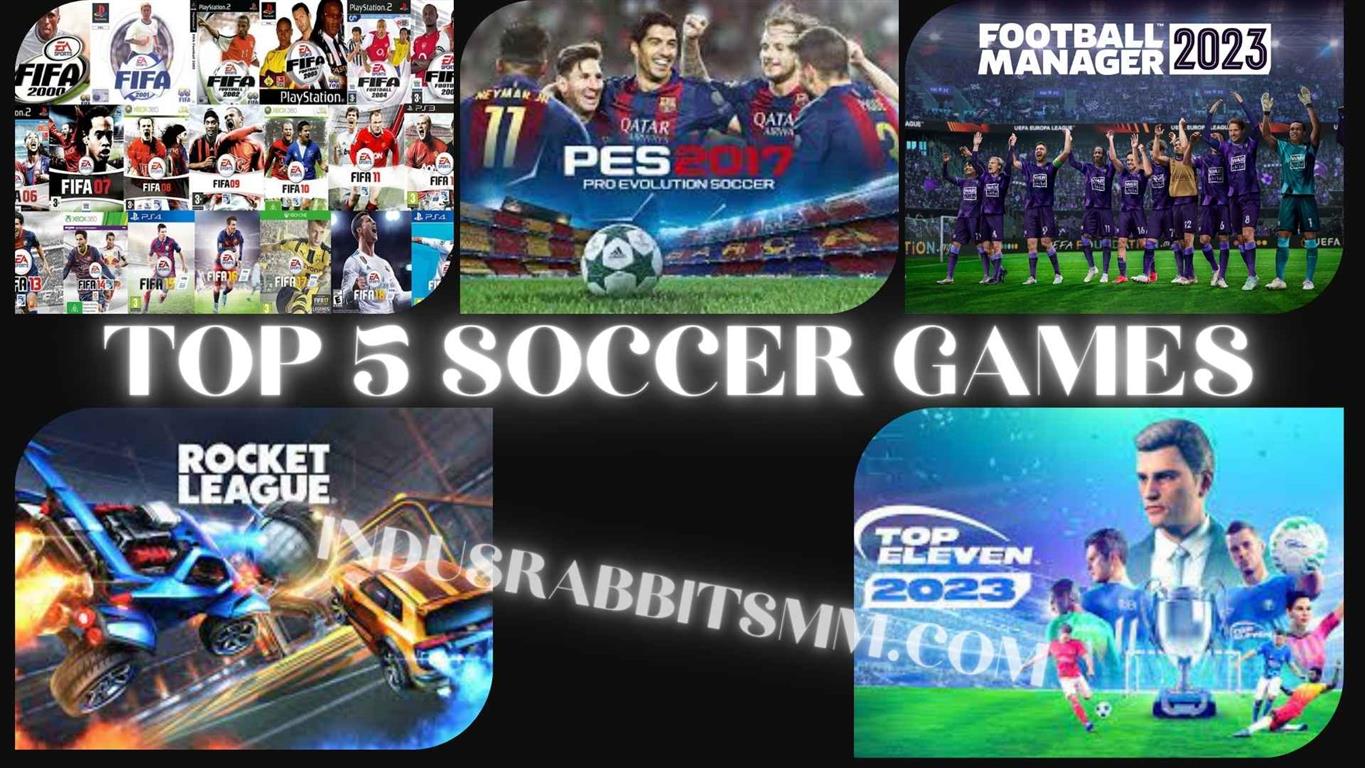 Top 5 Soccer Games That Bring the Stadium to Your Screens - INDUSRABBITSMM